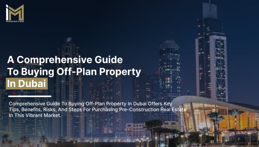 Buy Off-Plan Property in Dubai - A Complete Guide | IM Properties